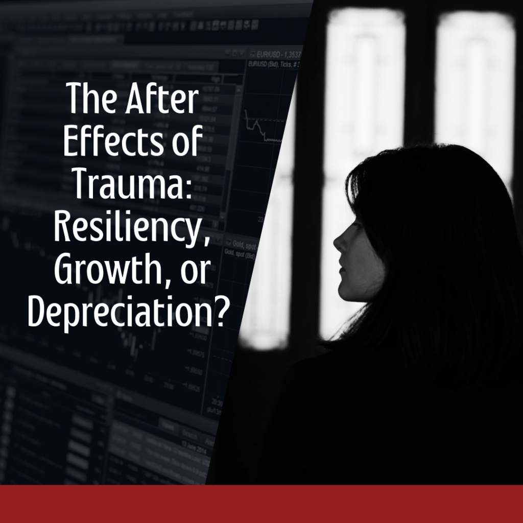The After Effects of Trauma - Resiliency, Growth, or Depreciation ...
